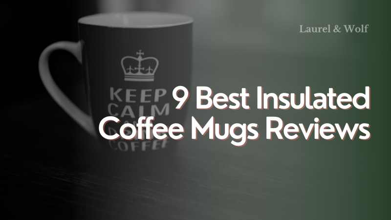 9 Best Insulated Coffee Mugs Reviews of 2023 You Can Try