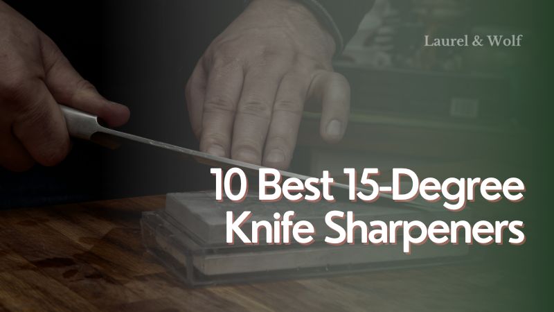 10 Best 15-Degree Knife Sharpeners: 2024 Reviews & Buying Tips
