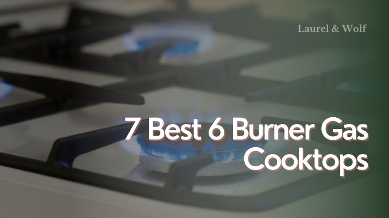 7 Best 6 Burner Gas Cooktops of 2023: Reviews & Top Picks