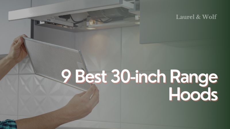 9 Best 30-inch Range Hoods Reviews of 2023 You Should Try