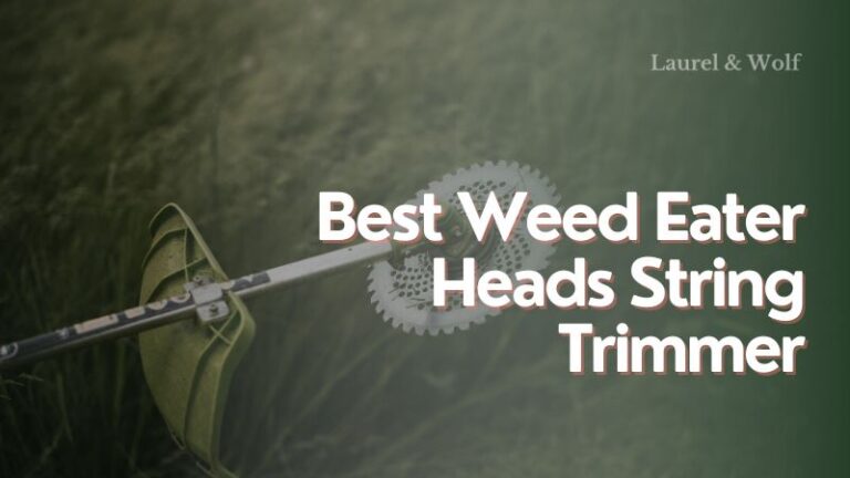 11 Best Weed Eater Heads String Trimmer: Top 8 Picks for 2023