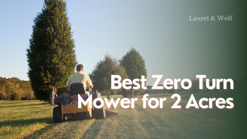 Best Zero Turn Mower for 2 Acres: Top Picks for Efficient Lawn Care