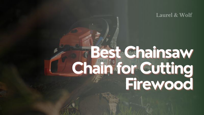 11 Best Chainsaw Chain for Cutting Firewood